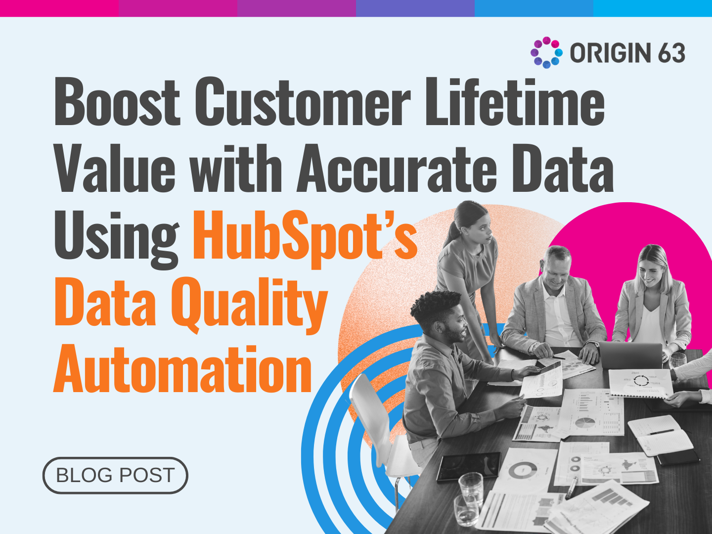 Boost Customer Lifetime Value With Accurate Data Using Hubspots Data Quality Automation